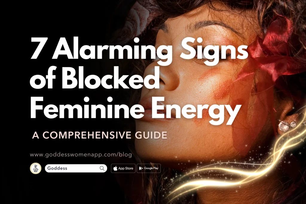 7 Alarming Signs of Blocked Feminine Energy: A Comprehensive Guide ...