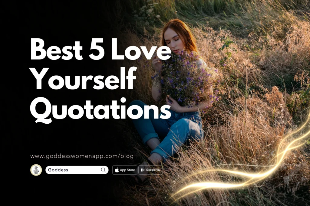 Best 5 Love Yourself Quotations - Goddess