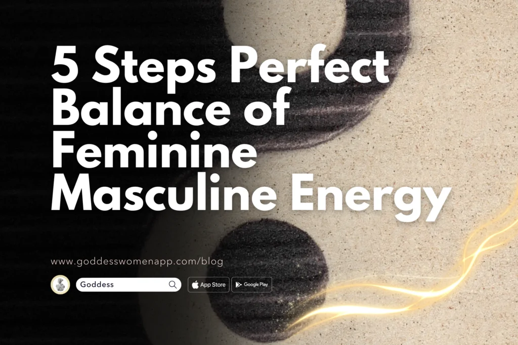 5 Steps Perfect Balance Of Feminine Masculine Energy Goddess