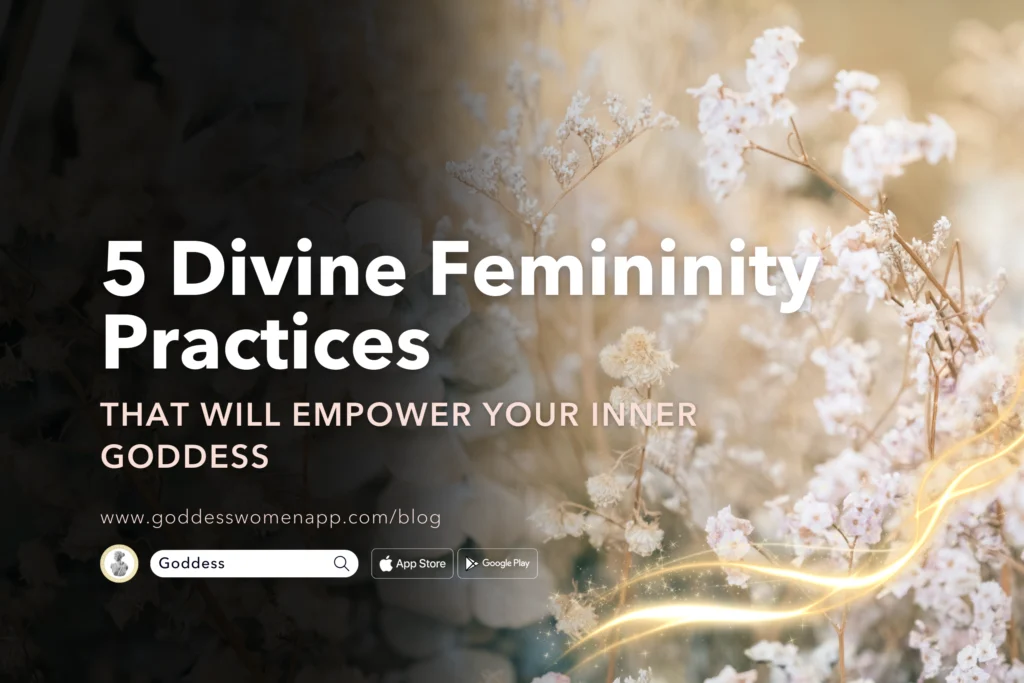 5 Divine Femininity Practices That Will Empower Your Inner Goddess ...
