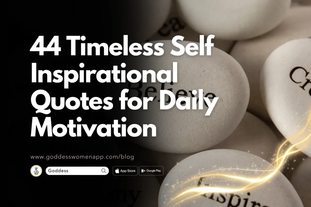 44 Timeless Self Inspirational Quotes for Daily Motivation - Goddess