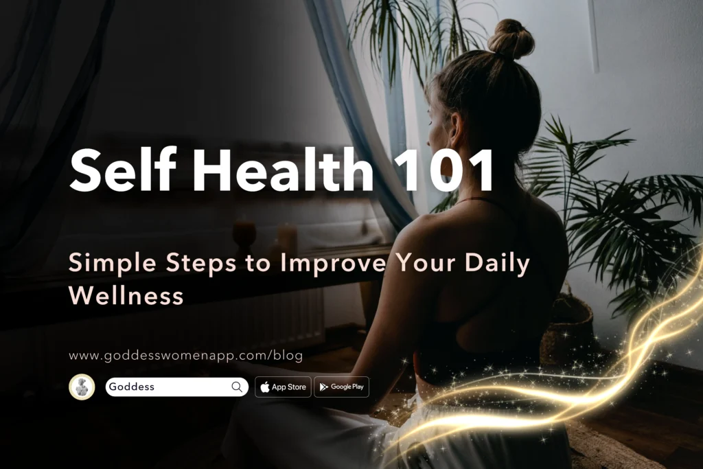 Self Health 101: Simple Steps to Improve Your Daily Wellness - Goddess