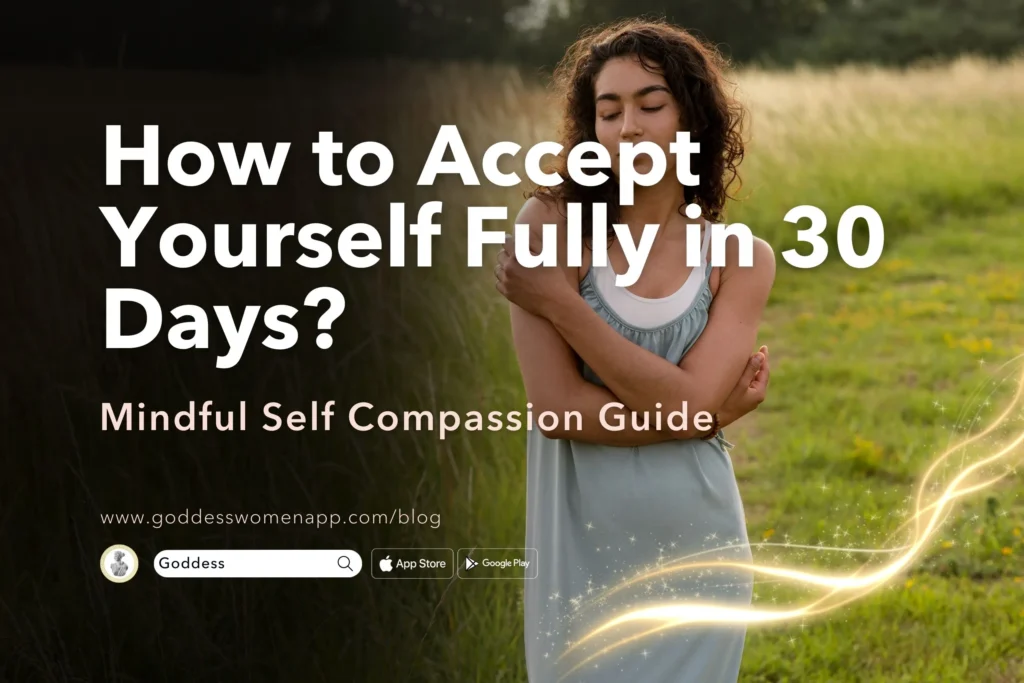 Mindful Self Compassion: How to Embrace Yourself Fully in 30 Days - Goddess