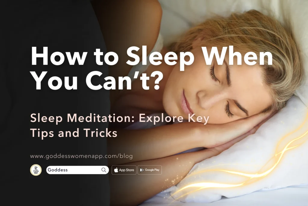 Sleep Meditation: How to Sleep When You Can't? - Goddess
