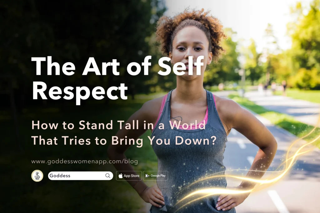 The Art of Self Respect: How to Stand Tall in a World That Tries to Bring You Down - Goddess