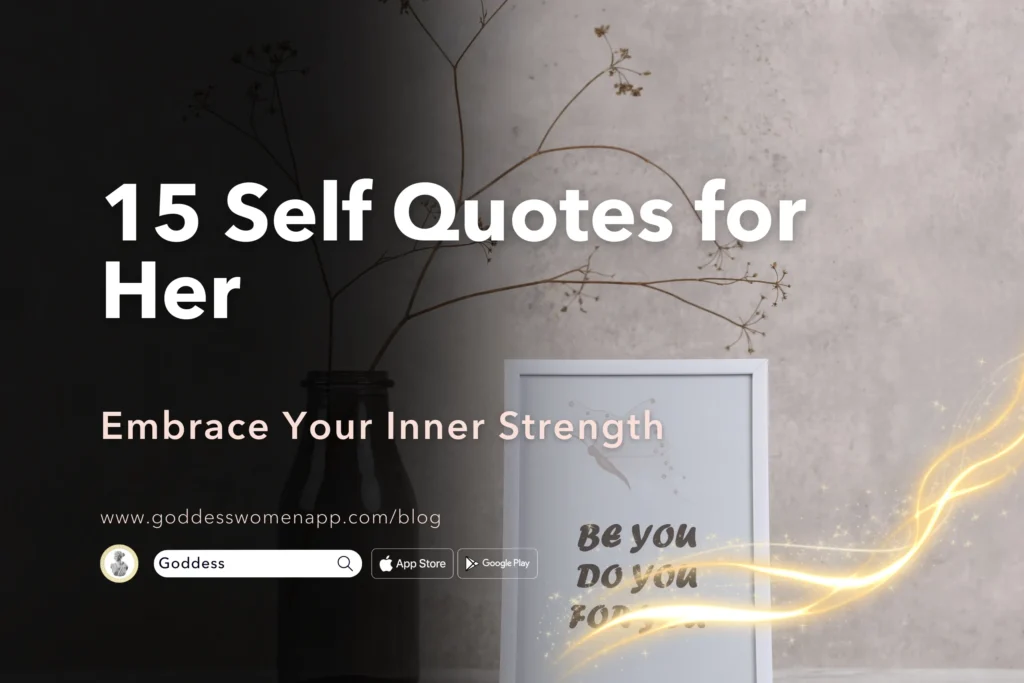 15 Self Quotes for Her: Embrace Your Inner Strength - Goddess