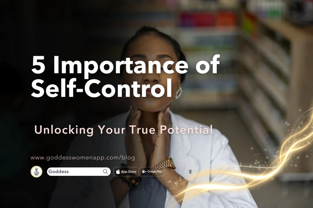 5 Importance of Self-Control: Unlocking Your True Potential - Goddess