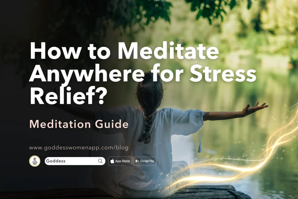 Meditation Guide: How to Meditate Anywhere for Stress Relief - Goddess
