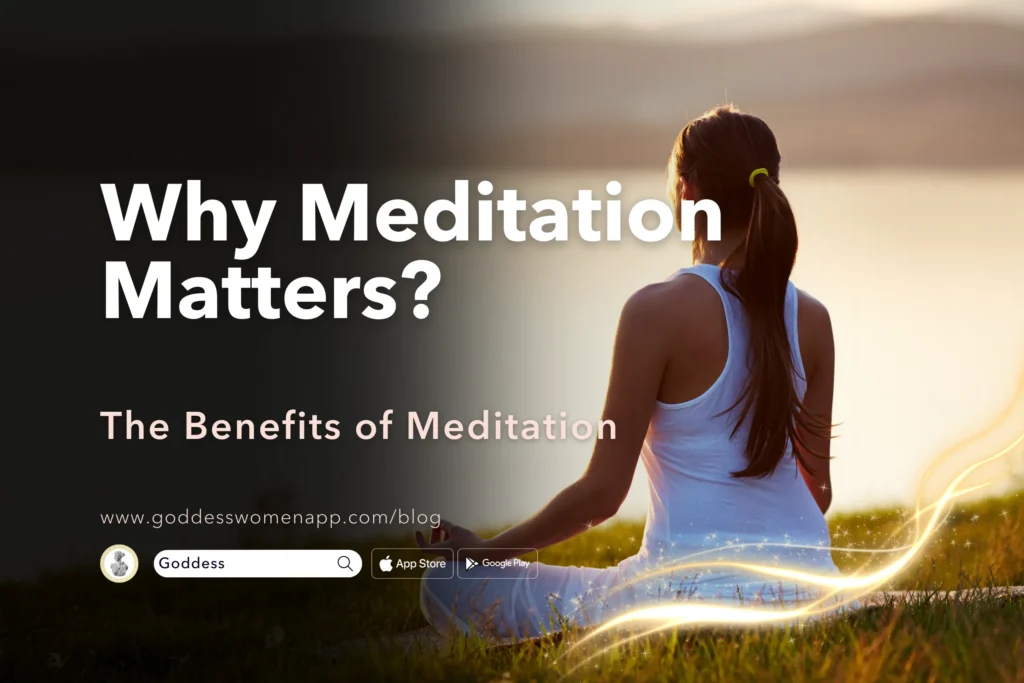 Why Meditation Matters? The Benefits of Meditation - Goddess