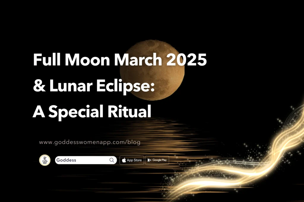 Full Moon March 2025 with Lunar Eclipse: A Special Ritual - Goddess